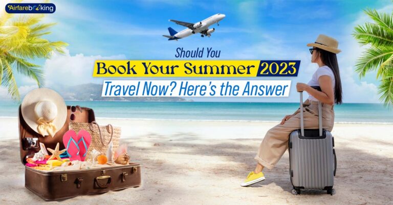 Should You Book Your Summer 2023 Travel Now? Here’s the Answer